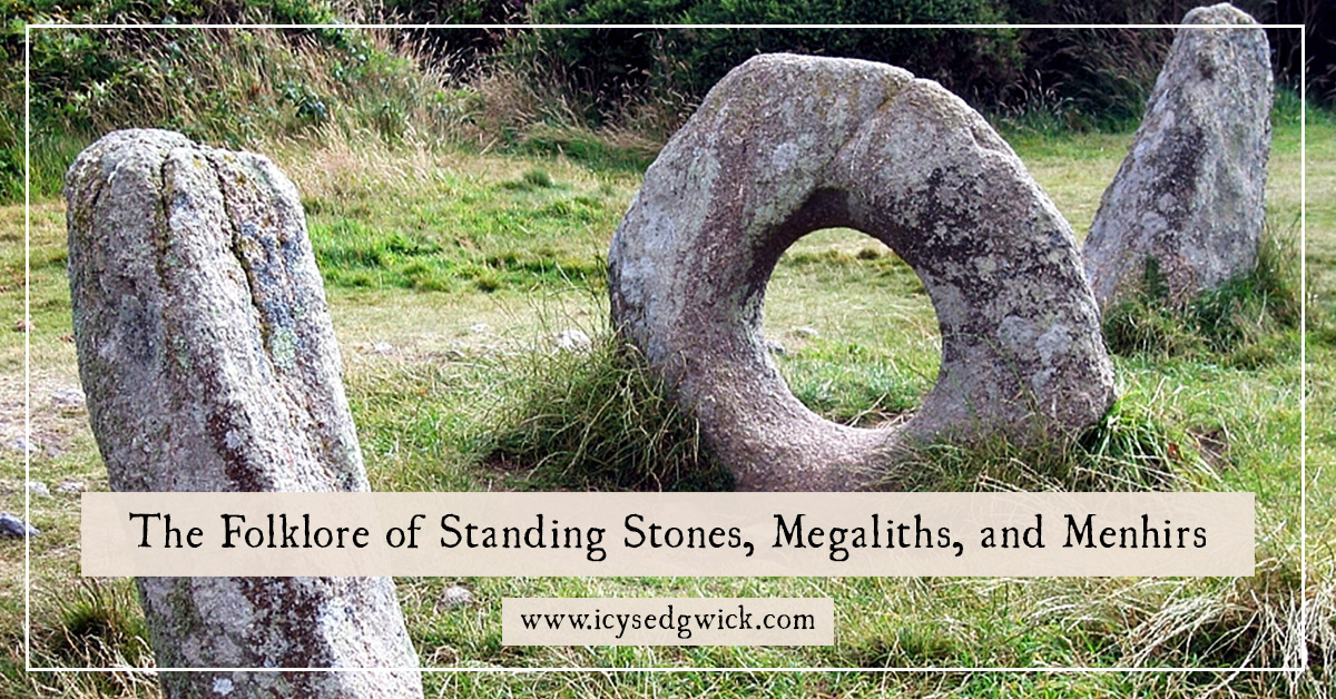 The Folklore of Standing Stones, Megaliths, and Menhirs - Icy Sedgwick