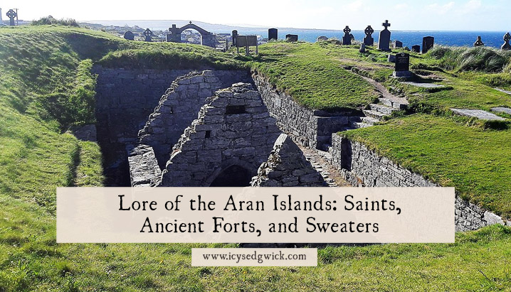 Lore of the Aran Islands: Saints, Ancient Forts, and Sweaters - Icy ...
